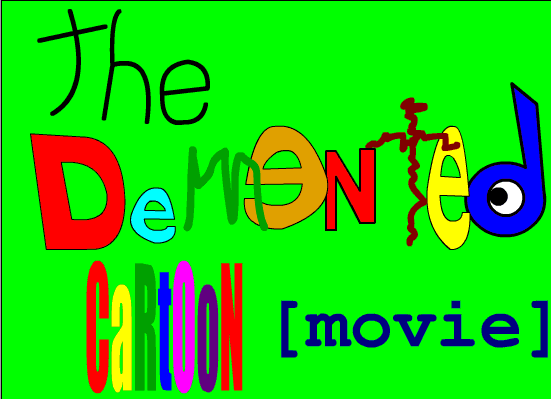 The Demented Cartoon Movie - Uncyclopedia, the content-free encyclopedia